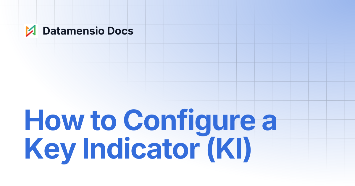How to Configure a Key Indicator (KI) | Datamensio Docs
