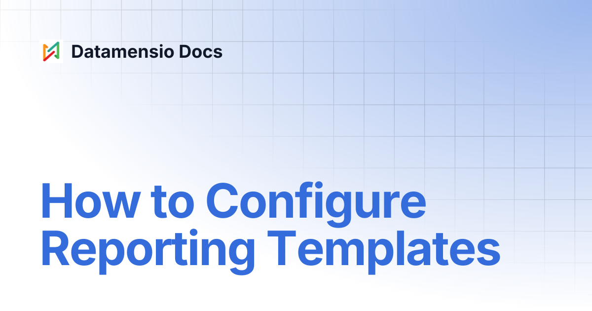 How to Configure Reporting Templates | Datamensio Docs